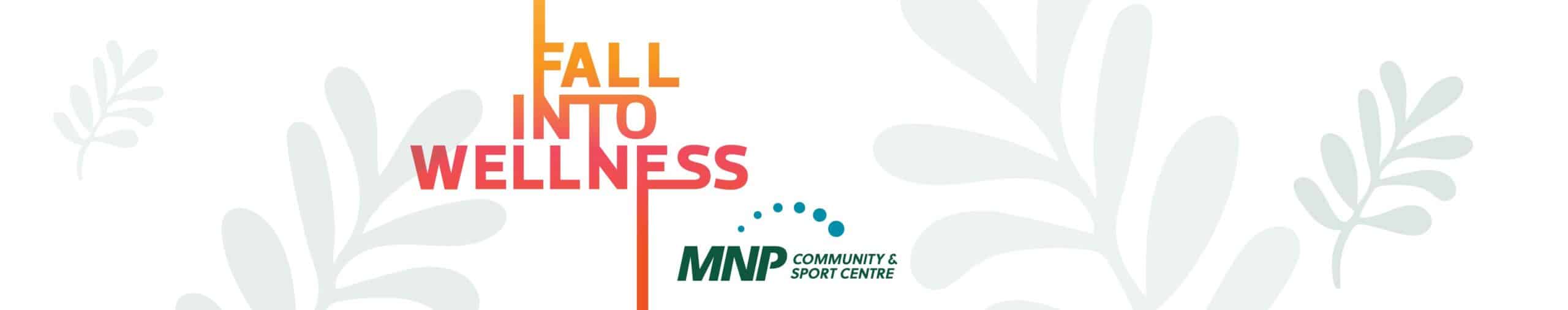 Fall into Wellness - MNP Community & Sport Centre